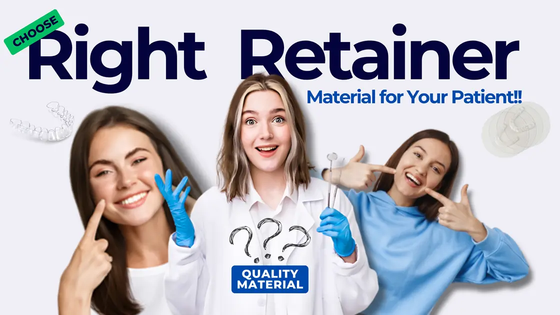 Why You Should Choose the Right Retainer Material for Your Patient?