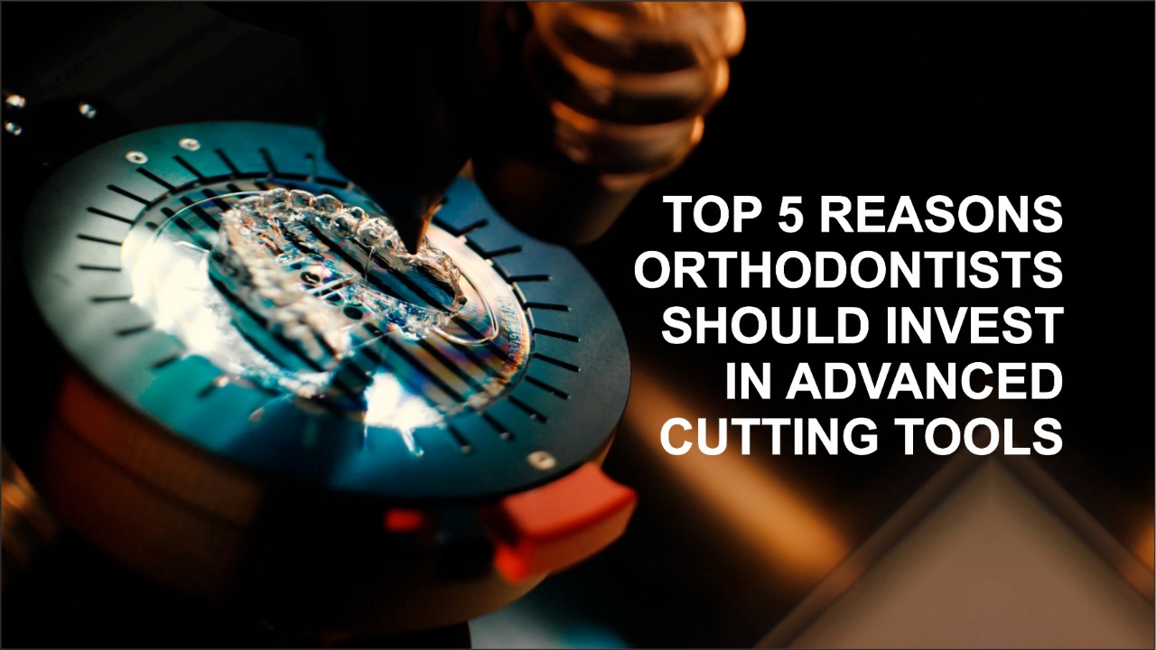 Top 5 Reasons Orthodontists Should Invest in Advanced Cutting Tools ...